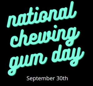 National Chewing Gum Day September 30th